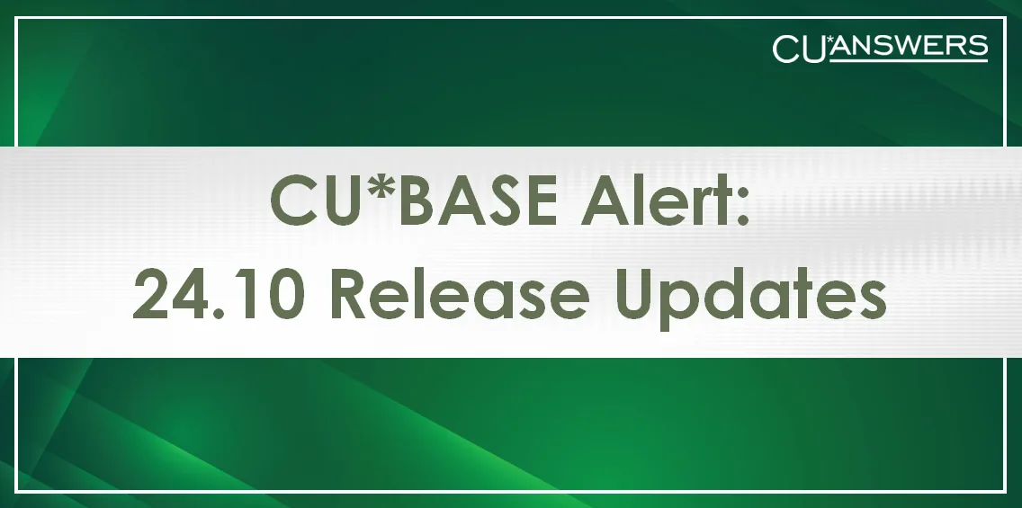 CU*BASE 24.10 Release Updates | CU*Answers