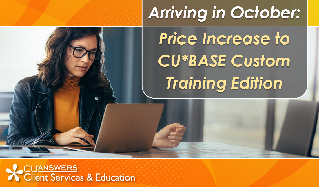 Arriving in October: Price Increase to CU*BASE Custom Training Edition ...