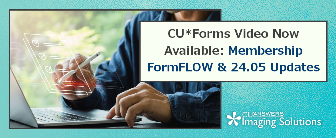 CU*Forms Video Now Available: Membership FormFLOW & 24.05 Updates | CU ...