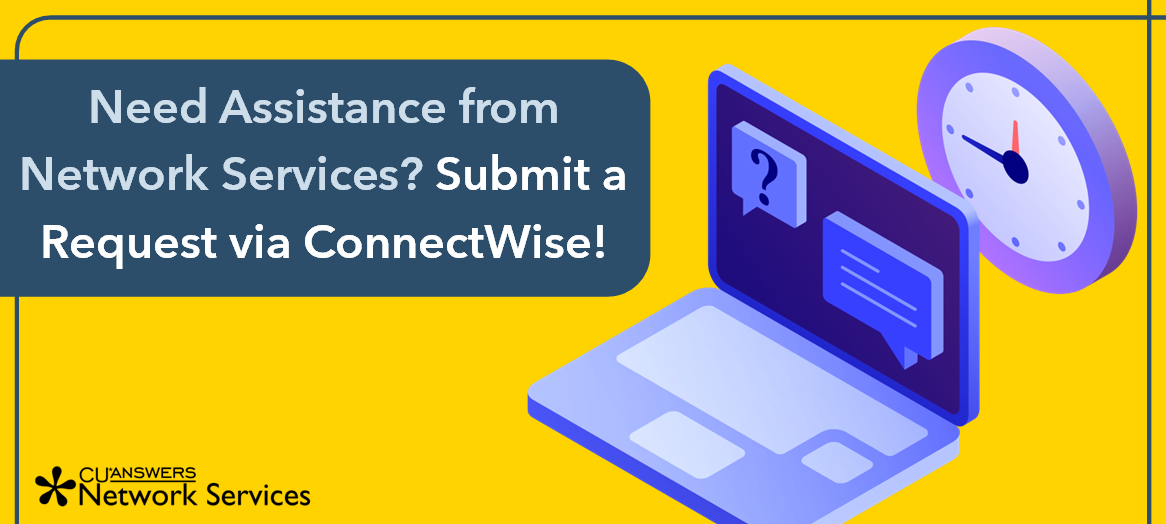 Need Assistance from Network Services? Submit a Request via ConnectWise ...