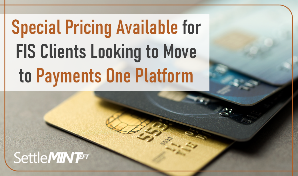 Special Pricing Available for FIS Clients Looking to Move to Payments ...