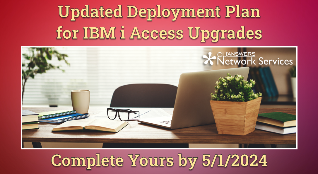 Updated Deployment Plan for IBM i Access Upgrades - Complete Yours by 5 ...