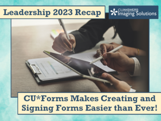 Leadership 2023 Recap: CU*Forms Makes Creating and Signing Forms Easier than Ever! | CU*Answers
