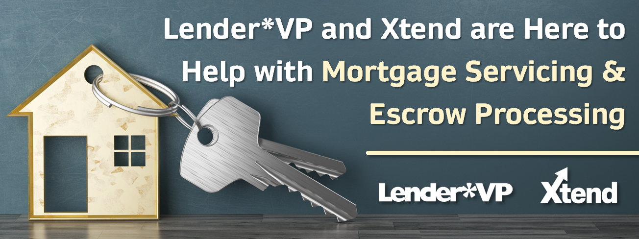 Lender*VP and Xtend are Here to Help with Mortgage Servicing & Escrow ...