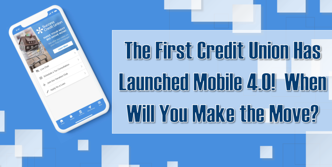 The first credit union has launched Mobile 4.0! When will you make the ...