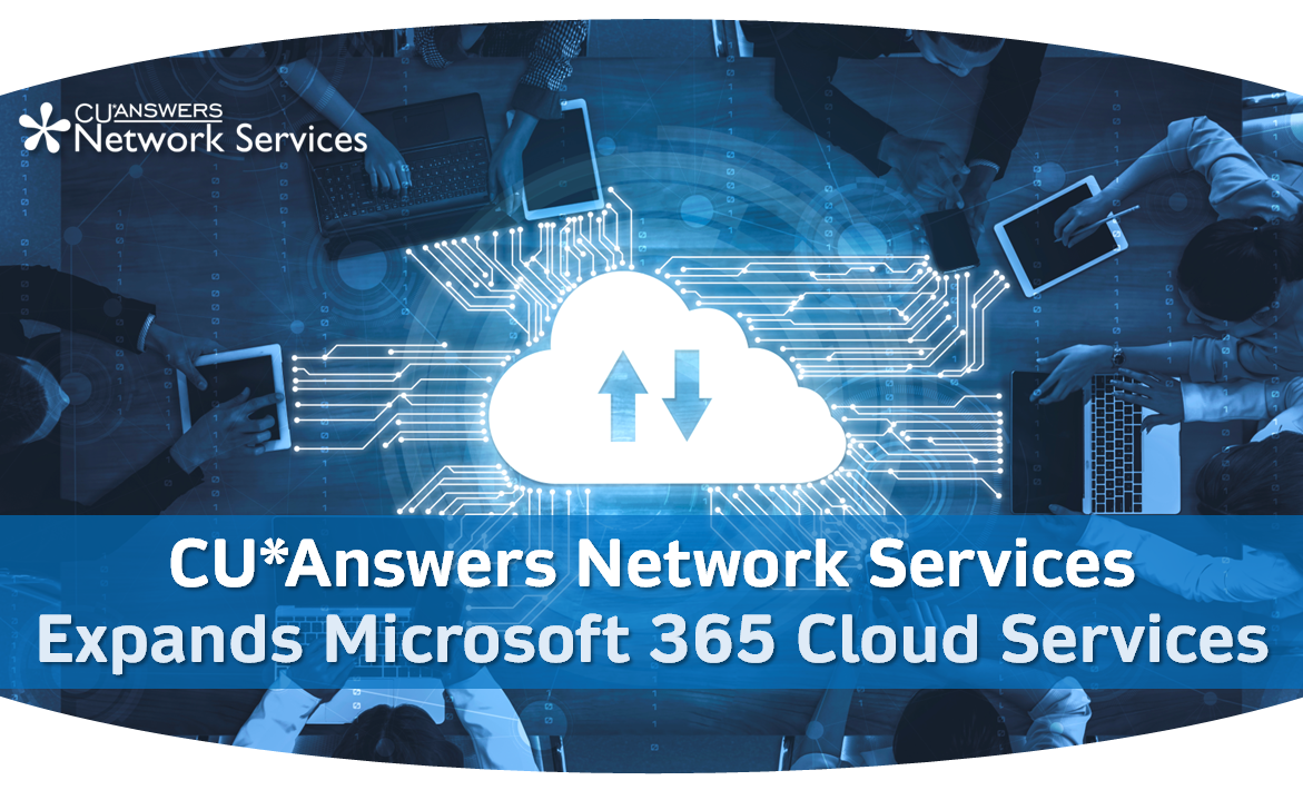 CU*Answers Network Services Expands Microsoft 365 Cloud Services | CU*Answers