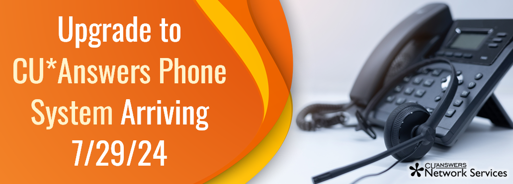 Upgrade to CU*Answers Phone System Arriving 7/29/24 | CU*Answers