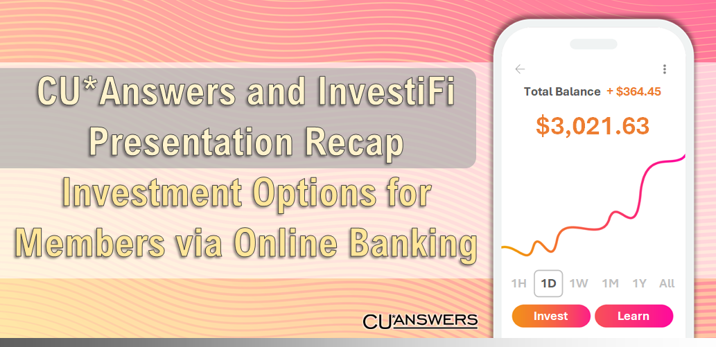 CU*Answers and InvestiFi Presentation Recap - Investment Options for Members via Online Banking ...