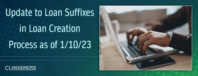 Update to Loan Suffixes in Loan Creation Process as of 1/10/23 | CU*Answers